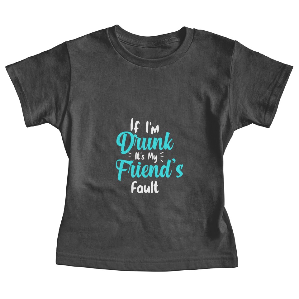 Drunk friend Gift If I'm Drunk It's My friend's Fa Baby Tees | ID ...
