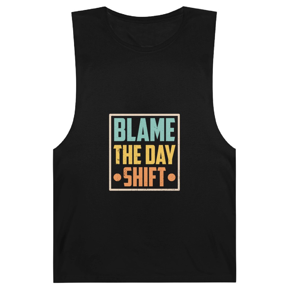 Blame The Day Shift Job Work Worker Night Shift Barnard Tanks | ID ...