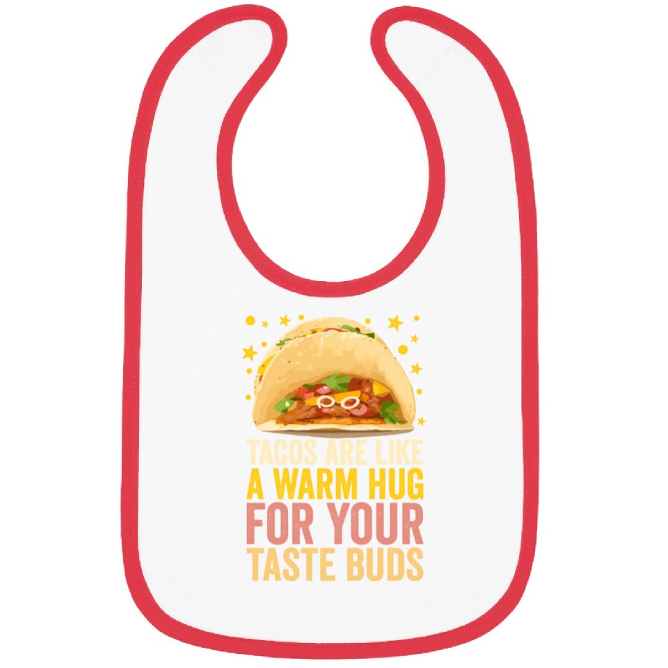 Taco Are Like A Warm Hug For Your Taste Buds Bibs | ID 59528256 by ...