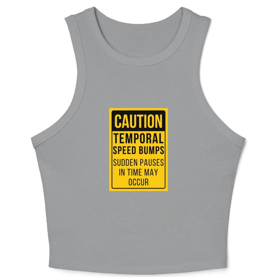 "Caution: Temporal Speed Bumps" Crop Tank Top | ID 106421175 by Camila ...