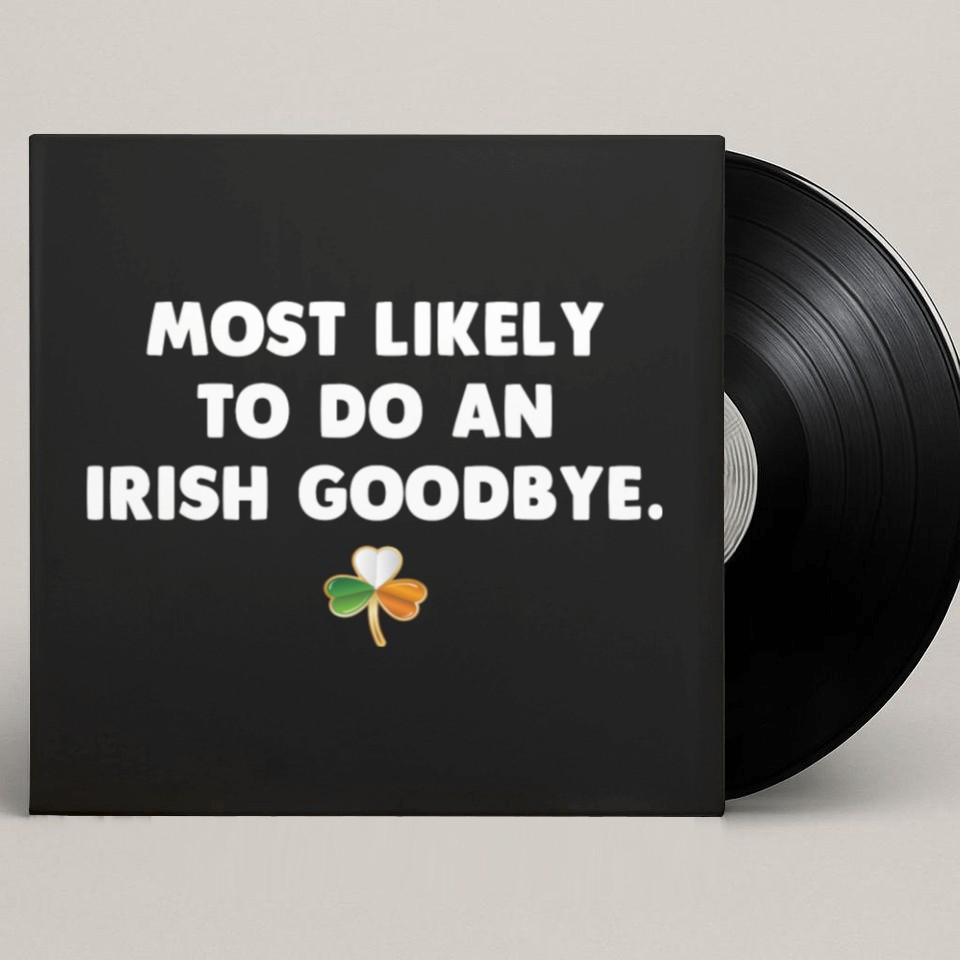 Most Likely To Do An Irish Goodbye Custom Vinyl Record Sleeves | ID ...