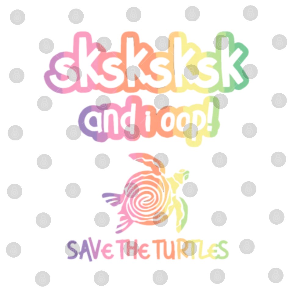 Sksksk And I Oop Meme Save Turtles Quote Girls Wom Digital Files | ID ...