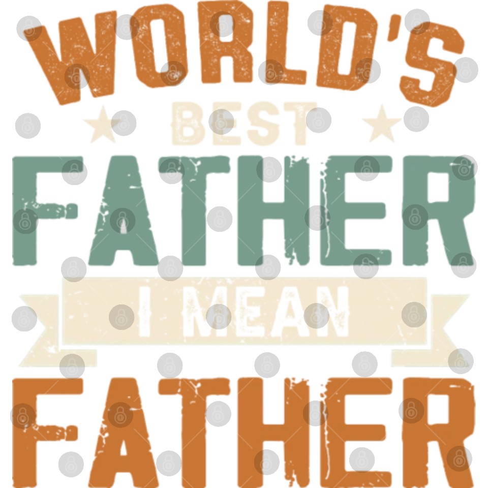 World's Best Father I Mean Father Digital Files | ID 78925288 by Camila ...
