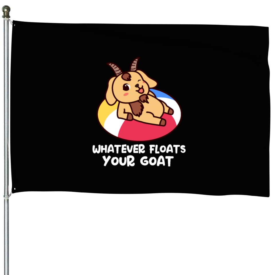 Whatever Floats Your Goat House Flags | ID 108699568 by Camila ...