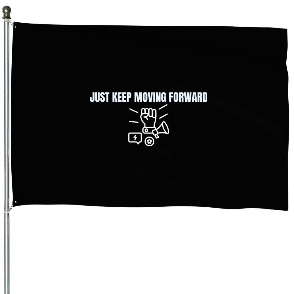 Just Keep Moving Forward Design House Flags | ID 105424486 by Camila ...