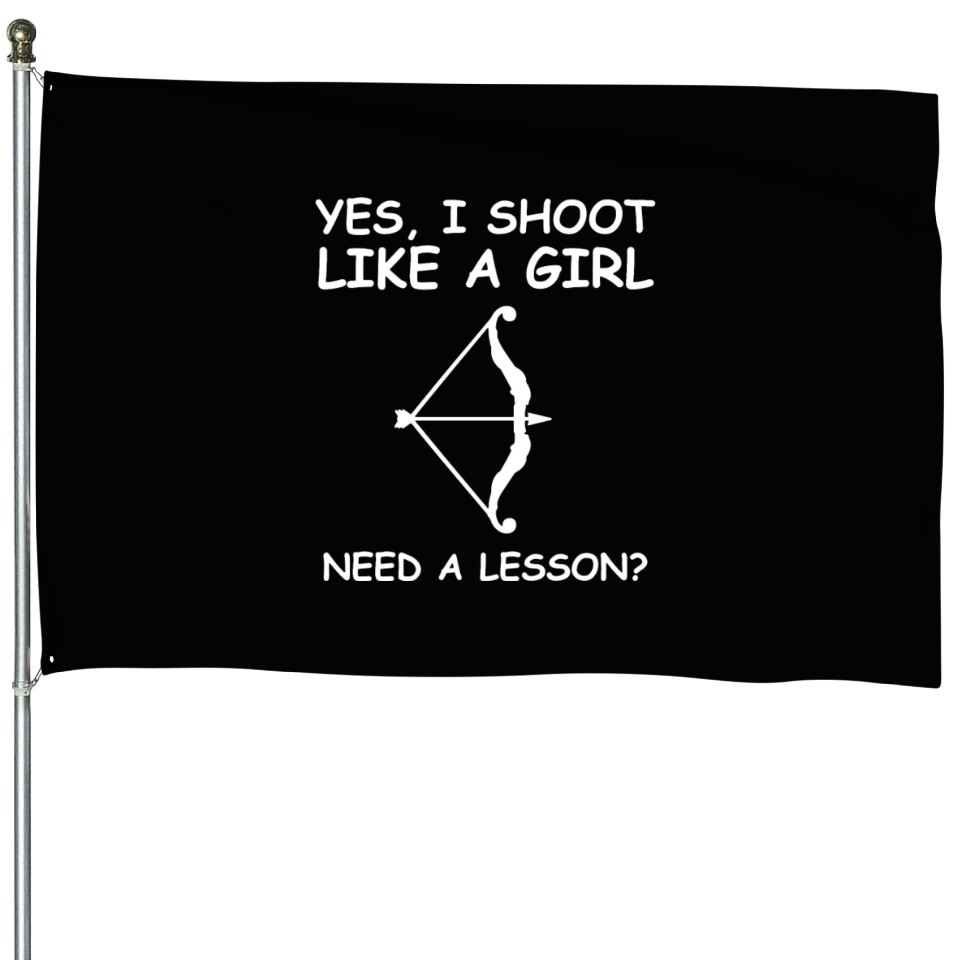 Yes I shoot like a girl need a lesson House Flags | ID 73613214 by ...