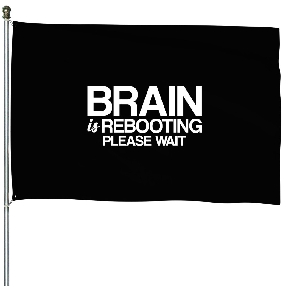 Brain Is Rebooting Please Wait House Flags | ID 72961895 by Camila ...