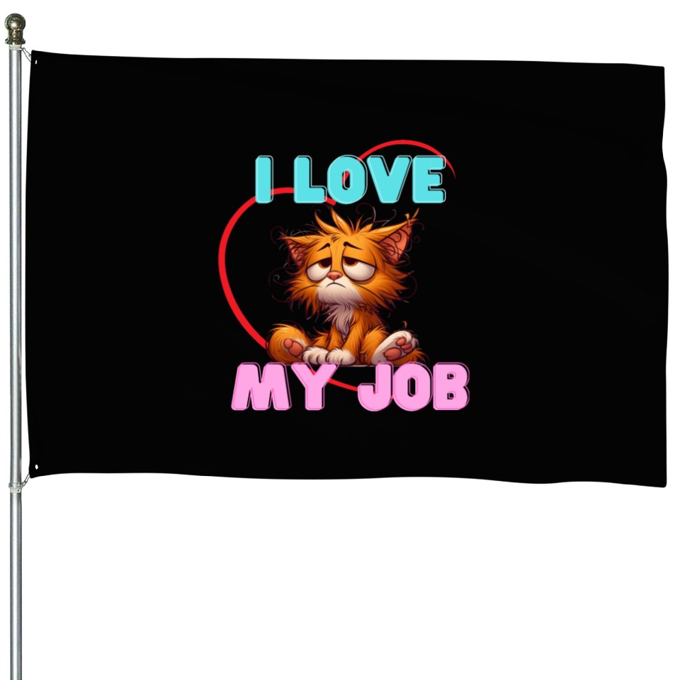 Sad Cat House Flags – I Love My Job Funny Apparel | ID 81219758 by ...