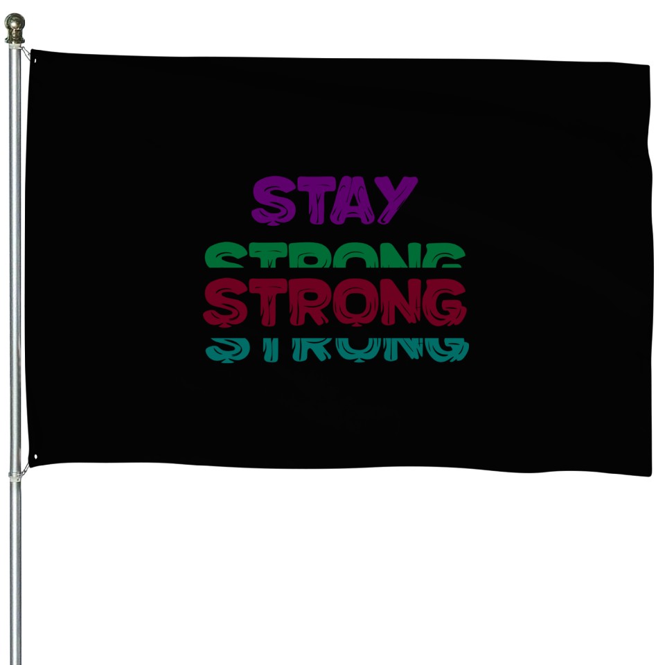 Embrace the power within you with our Stay Strong House Flags | ID ...