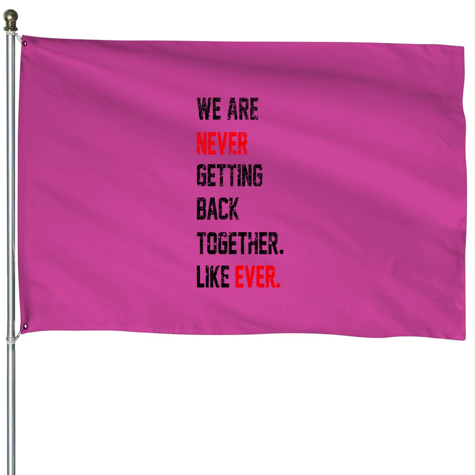 We Are Never Getting Back Together House Flags, Who's Taylor Anyway ...