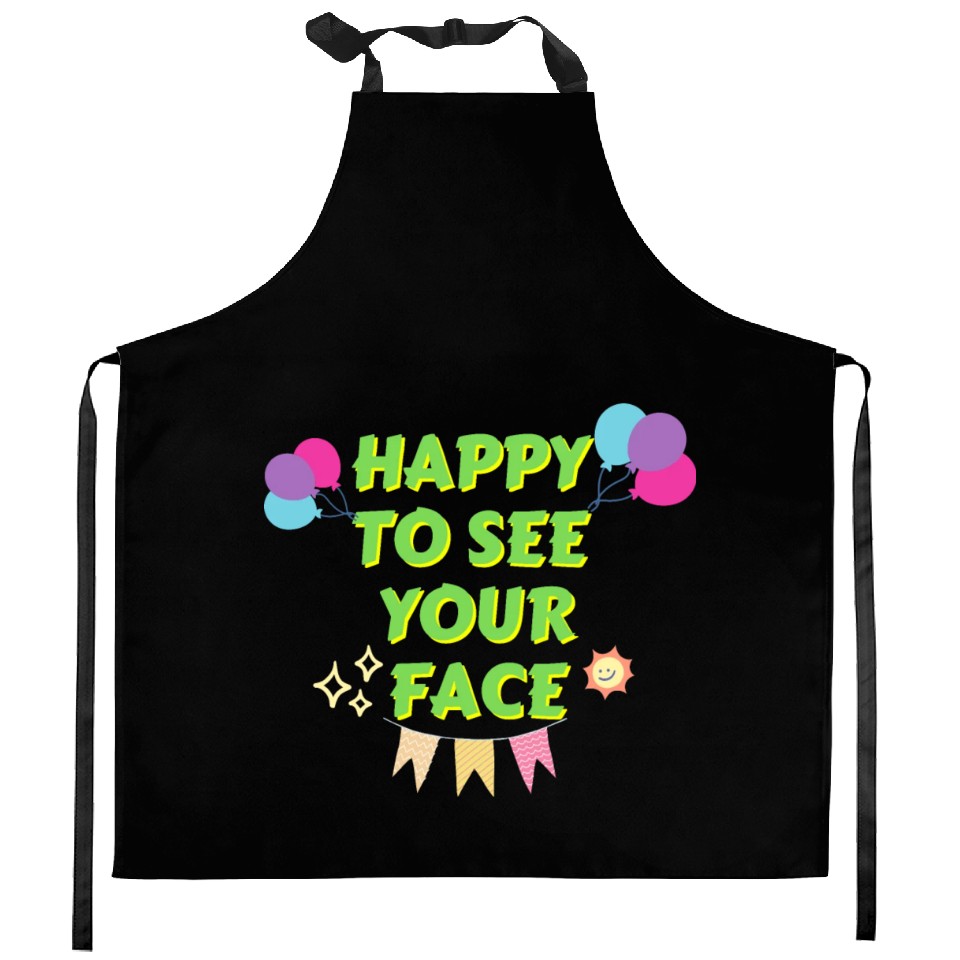 Happy To See Your Face funny for students, teacher Kitchen Aprons | ID ...