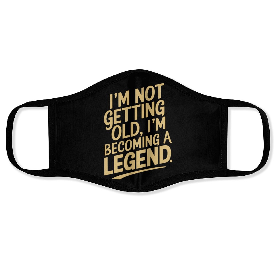 I'm Not Getting Old, I'm Becoming A Legend Face Masks | ID 60498544 by ...