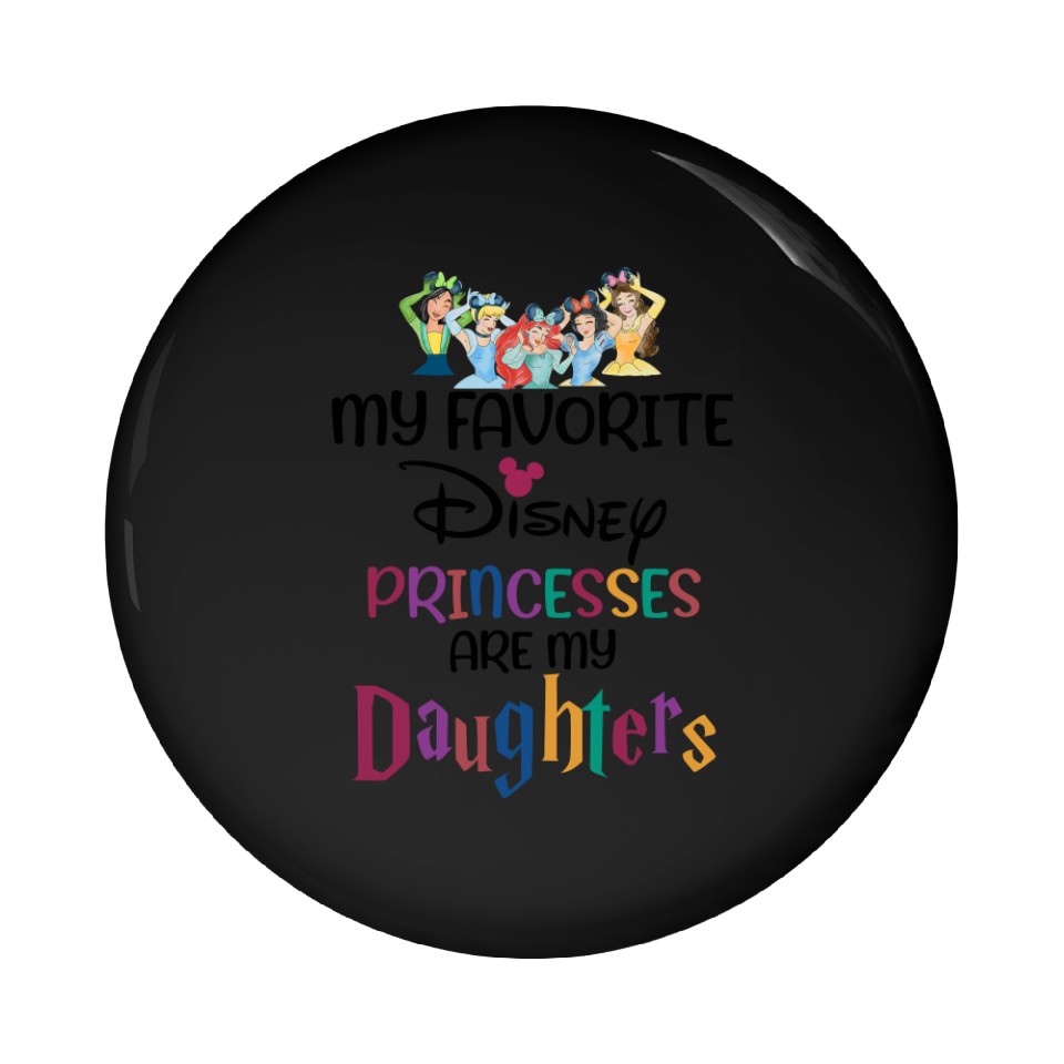 My Favorite Disney Princess Is My Daughter Pin Buttons | ID 21021408 by ...
