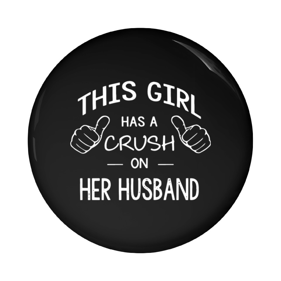 This girl has a crush on her husband girlfriend t Pin Buttons | ID ...