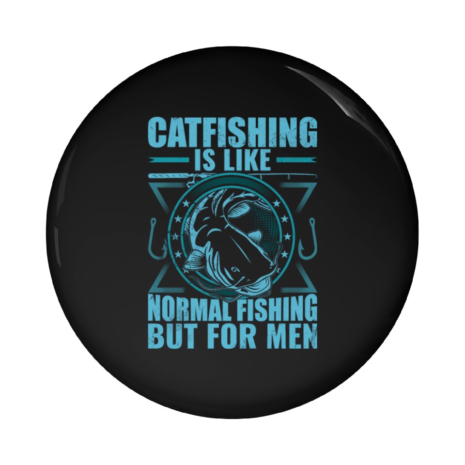 Fishing Outfit For Men Catfishing Is For Men Catfi Pin Buttons | ID ...