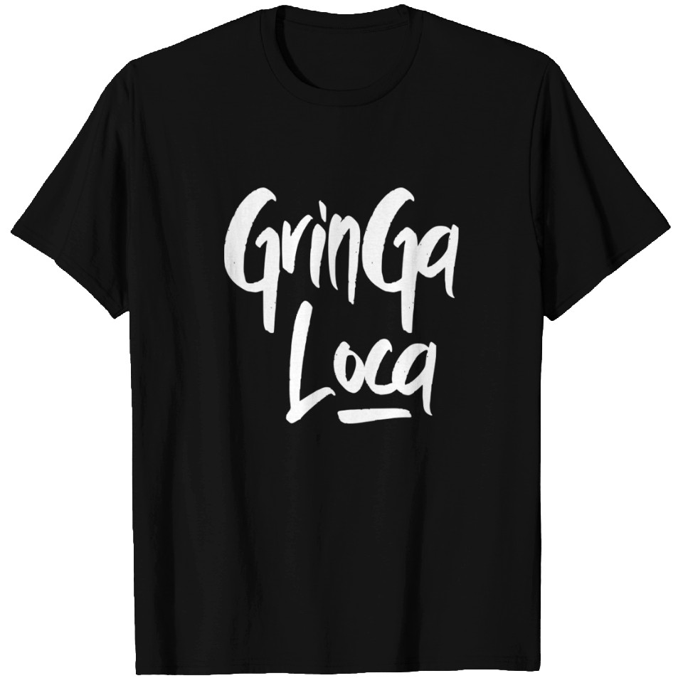 La Gringa Loca The Crazy Girl Spanish Greeting - La Gringa - T-Shirt ...