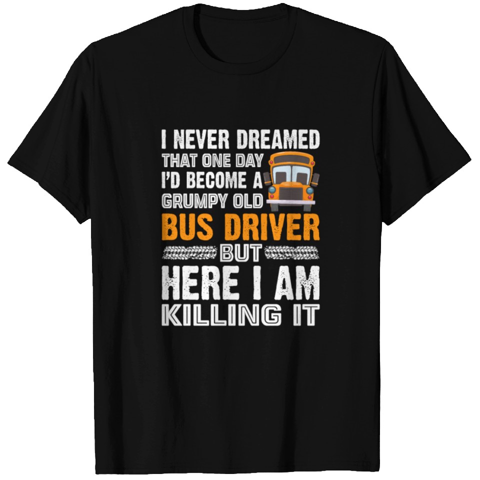 That One Day I'd Become A Grumpy Old Bus Driver T-shirt | ID 530298 by ...