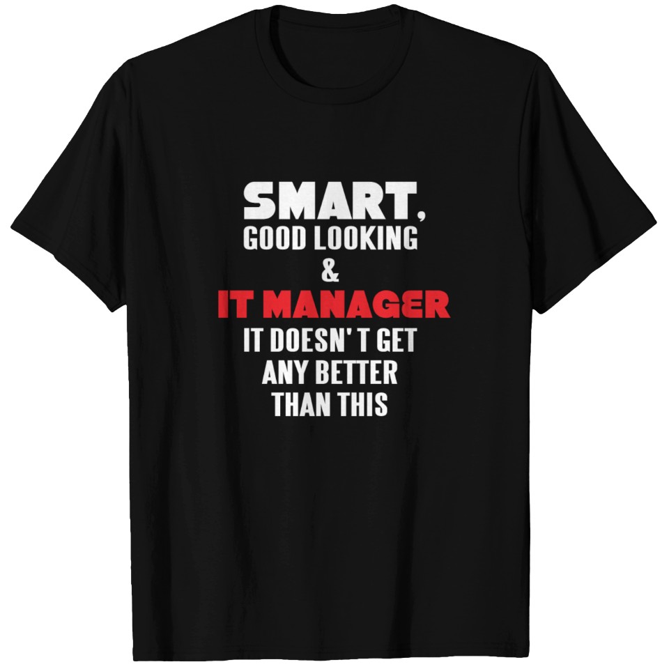 IT Manager - Smart, good looking and IT Manager. T-shirt | ID 11134890 ...