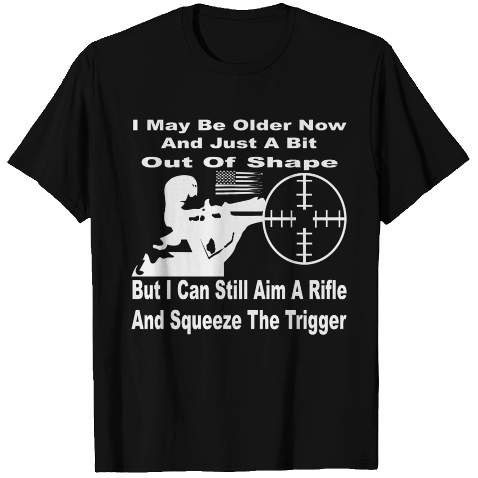I Can Still Aim A Rifle And Squeeze The Trigger © T-shirt | ID 11265788 ...