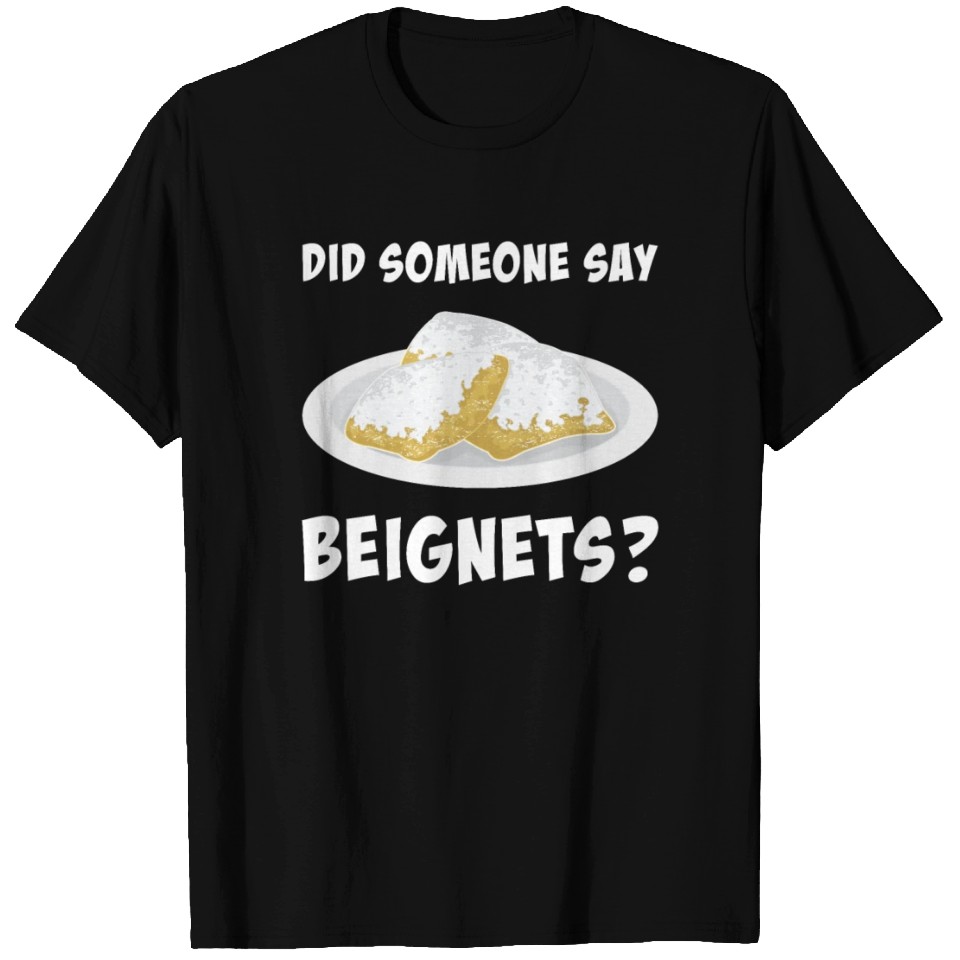 New Orleans Food Did Someone Say Beignets product T-shirt | ID 10707816 ...