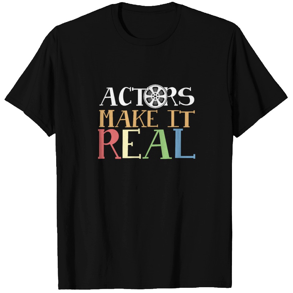 Actors Make It Real Actress Actor Acting Movie T-shirt | ID 10128194 by ...