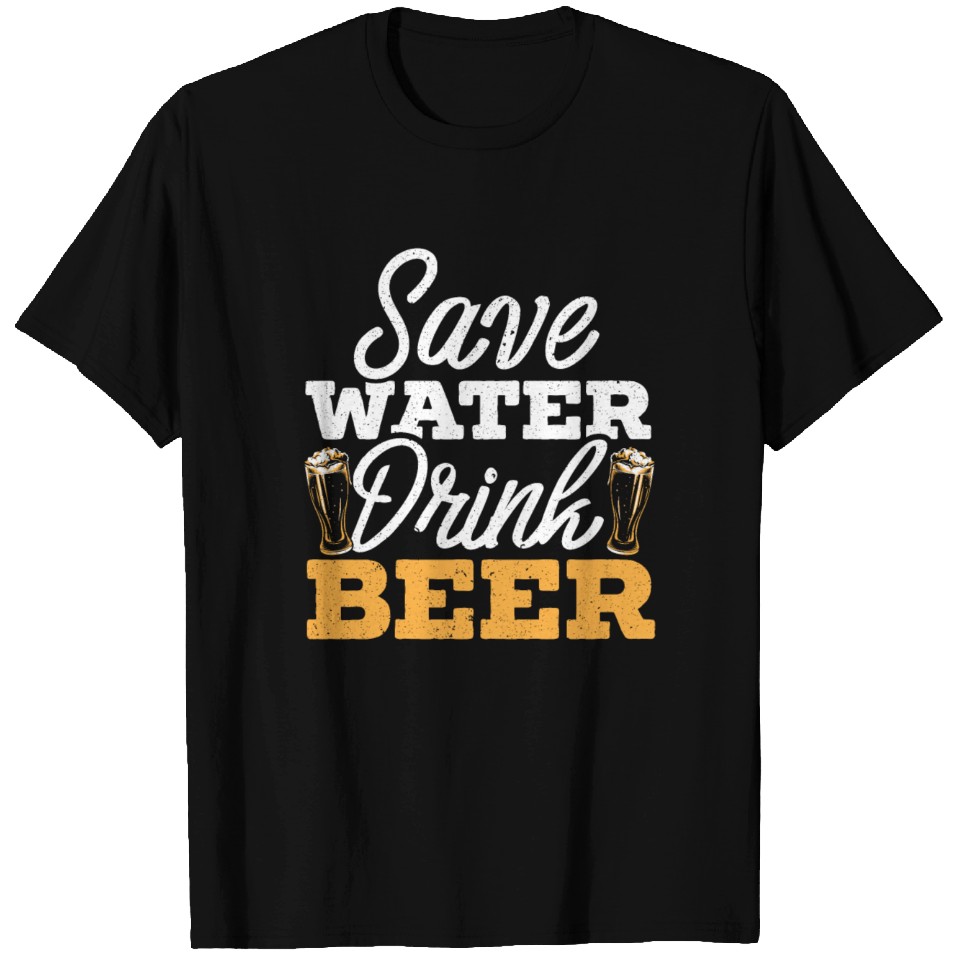 Save Water Drink Beer Drinking Drunk Alcoholic T-shirt | ID 11014756 by ...