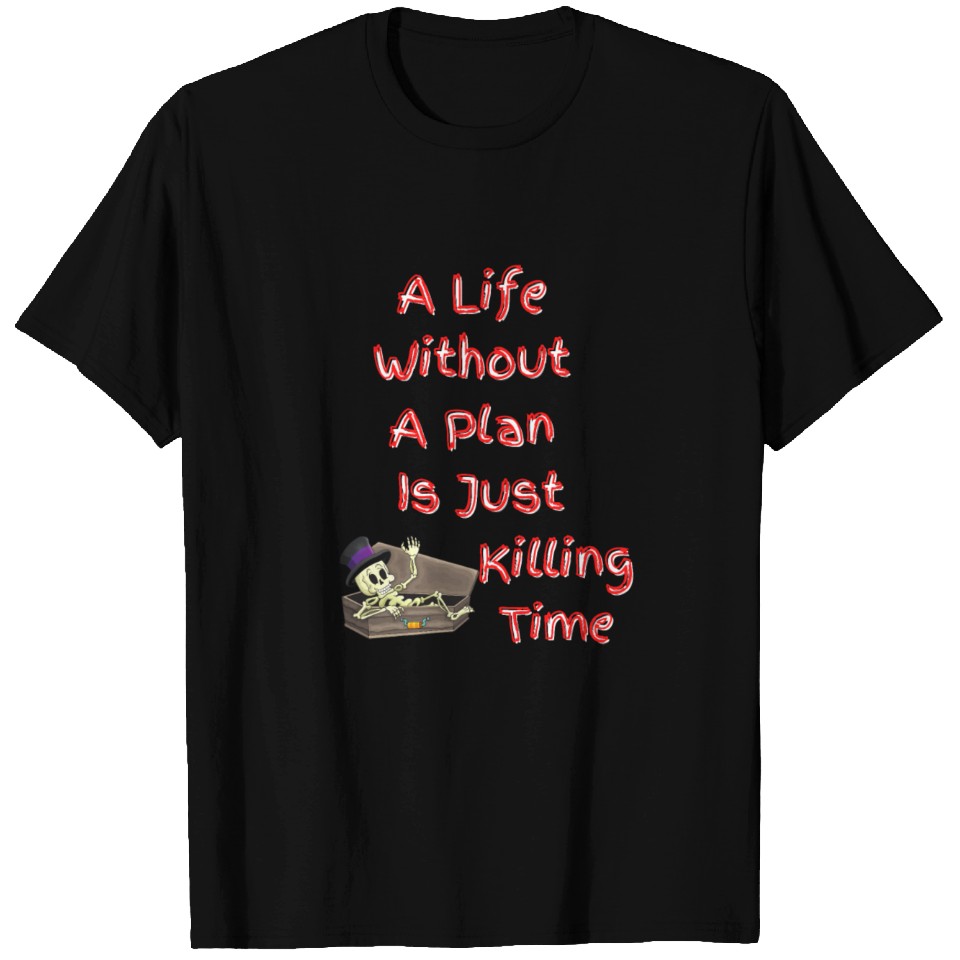A Life Without A Plan Is Just Killing time T-shirt | ID 11034478 by ...