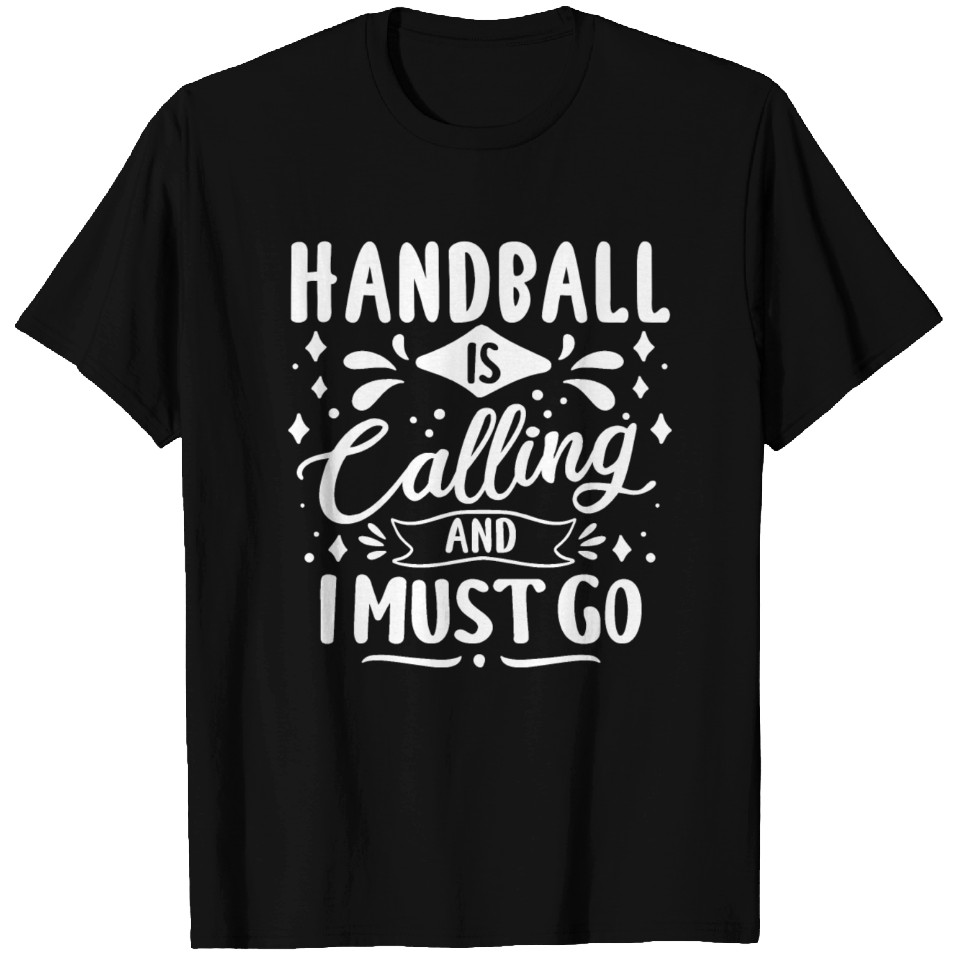 Cool Humorous Handball Is Calling Must Go Sayings T-shirt | ID 10712292 ...