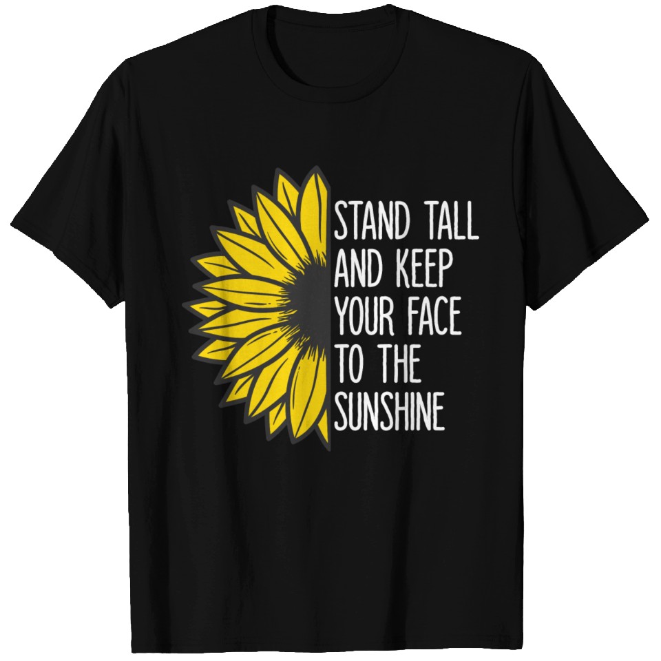 Stand Tall And Keep Your Face To The Sunshine T-shirt | ID 10879709 by ...
