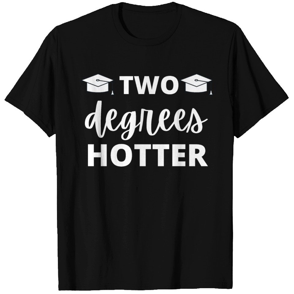 Two Degrees Hotter, Graduation Cap, Masters Degree T-shirt | ID ...