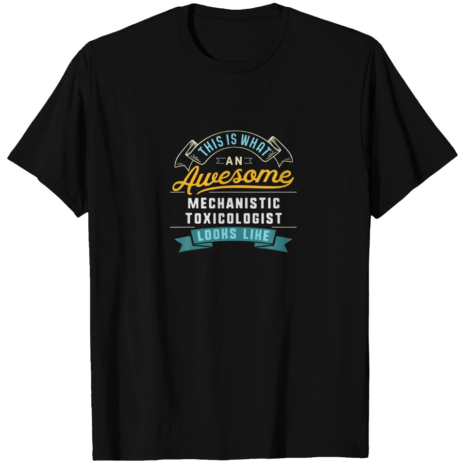 Funny Mechanistic Toxicologist Awesome Job Occupat T-shirt | ID ...