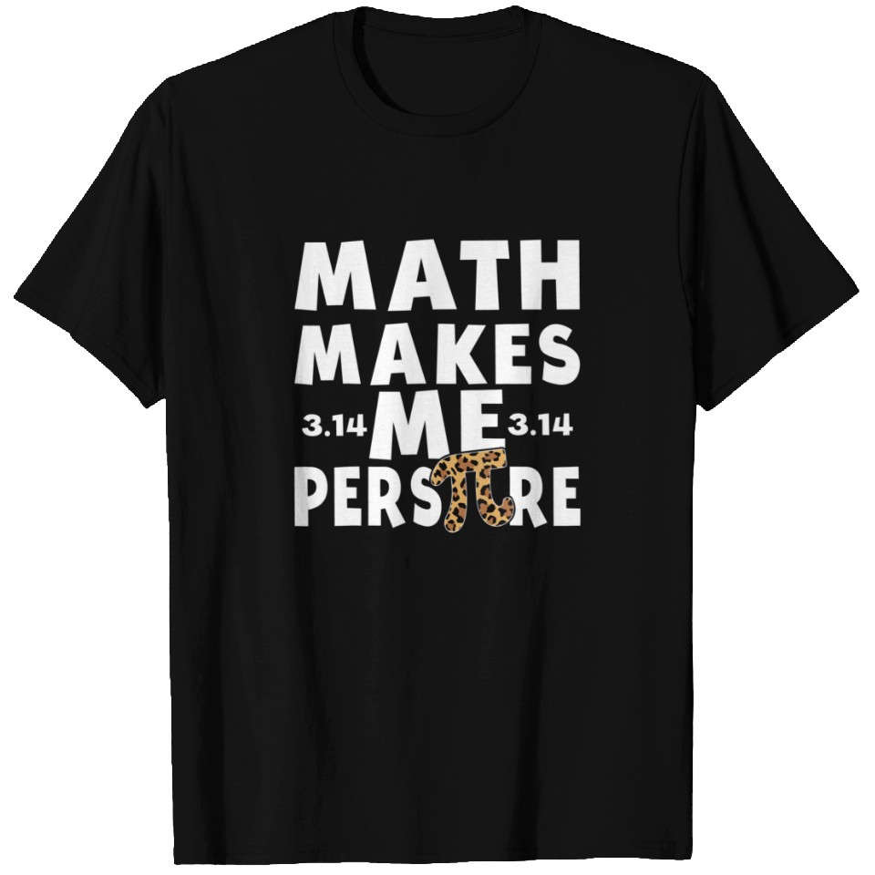Math Teacher Math Makes Me Perspire Pi Day Student T-shirt | ID ...
