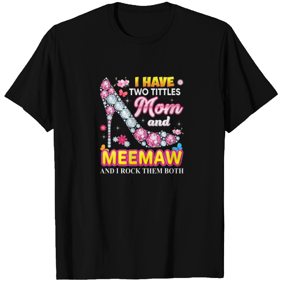 I Have Two Tittles Mom And Meemaw Rock Them Both D T-shirt | ID ...