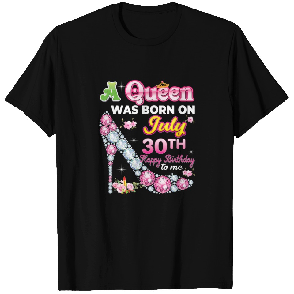 A Queen Was Born On July 30 30Th Happy Birthday To T-shirt | ID ...