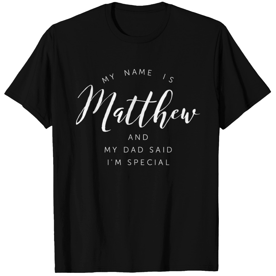 My name is Matthew and my Dad said I'm special T-shirt | ID 12389675 by ...
