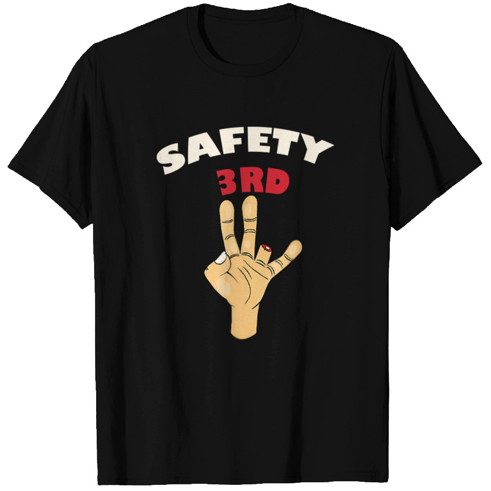 Safety 3rd Safety Third Funny - Safety 3rd Safety Third - T-Shirt | ID ...