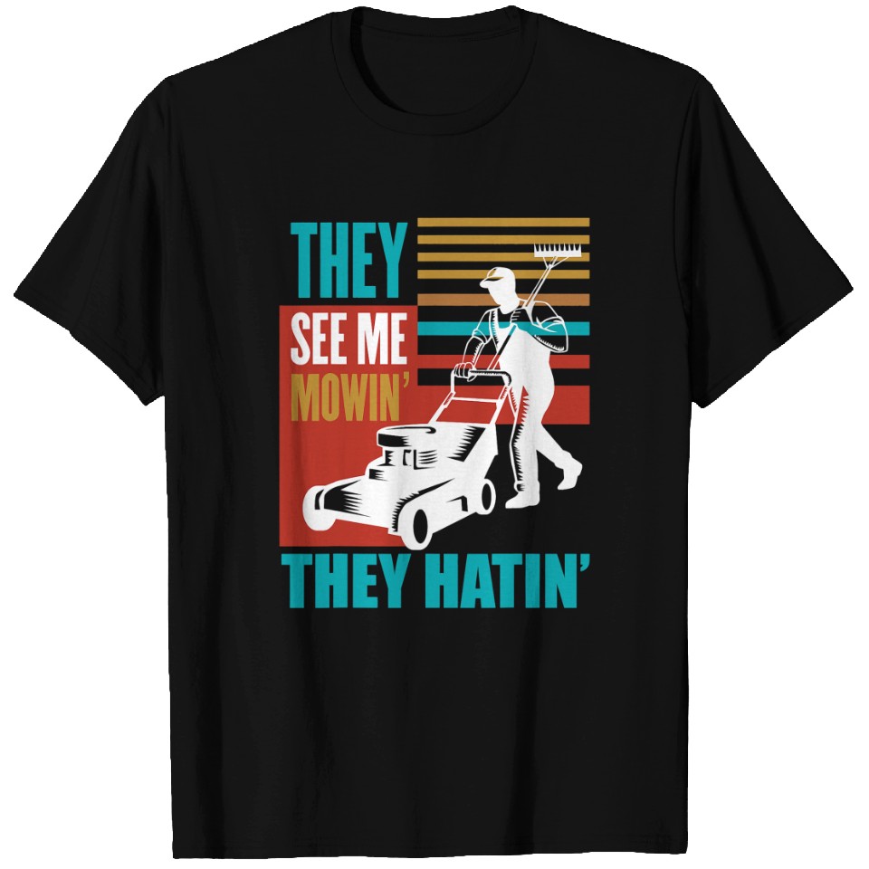 Funny Lawn Mower Me Mowin They Hatin Yard Work Lawn Tractor T-Shirts ...