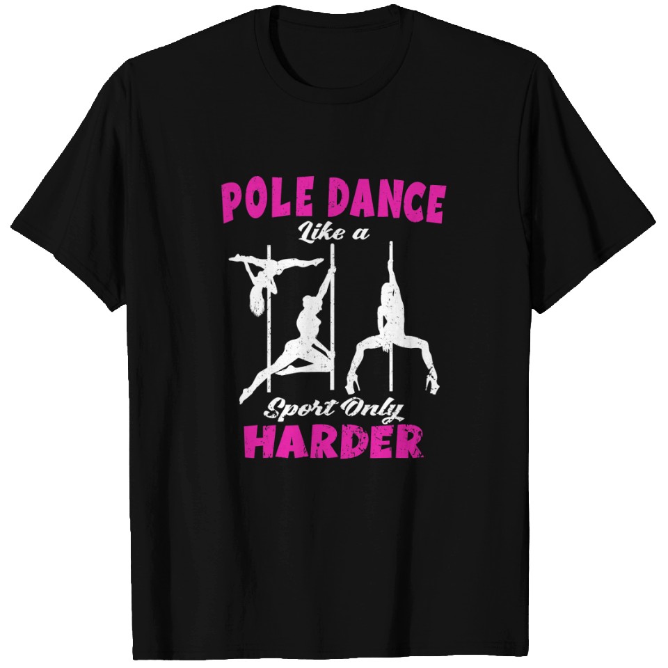 Pole Dancing Pole Dance Like A Sport Only Harder Pole Dance T-Shirts ...