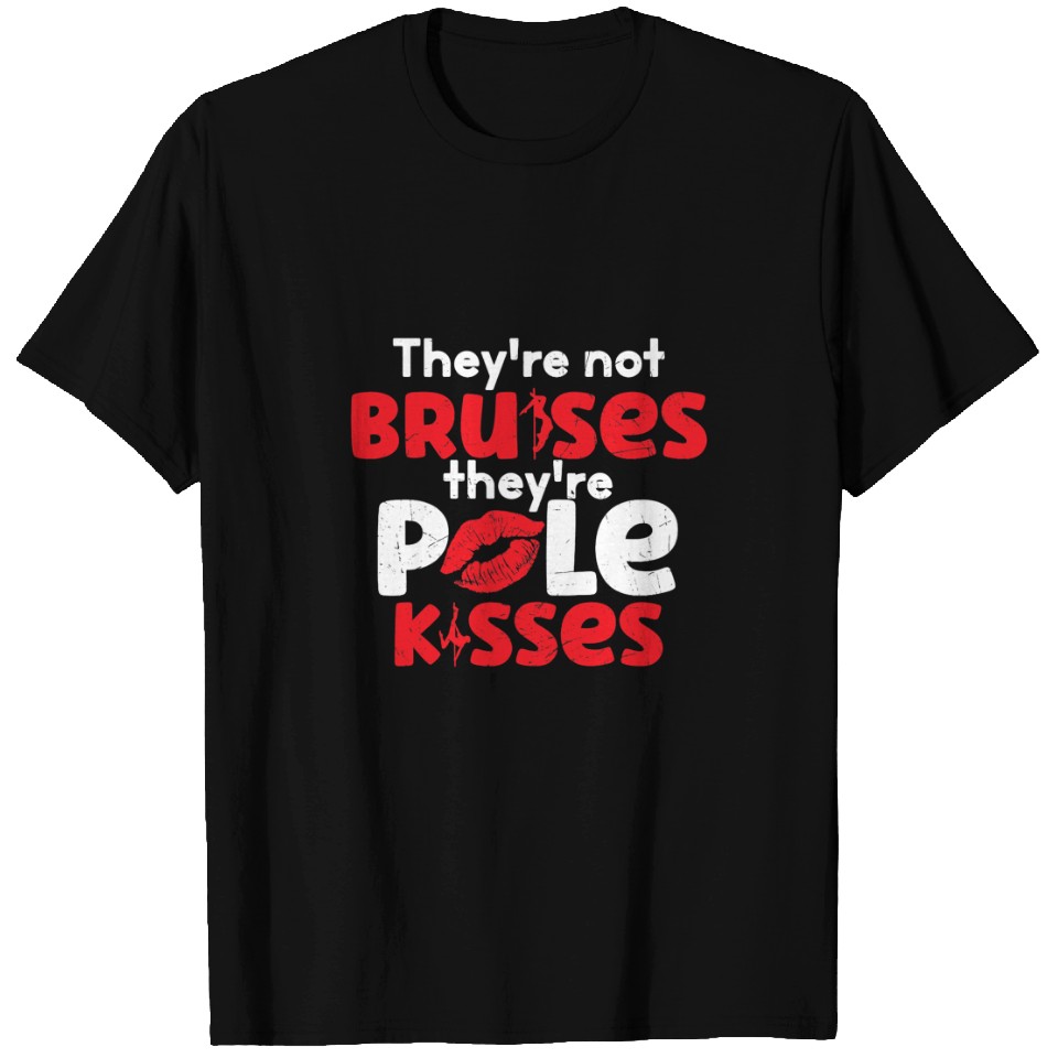 Womens Theyre Not Bruises Theyre Pole Kisses Pole Dancing T-Shirts | ID ...