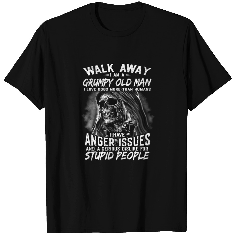 Walk Away I Am A Grumpy Old Man I Love Dogs More Than Humans - Walk ...