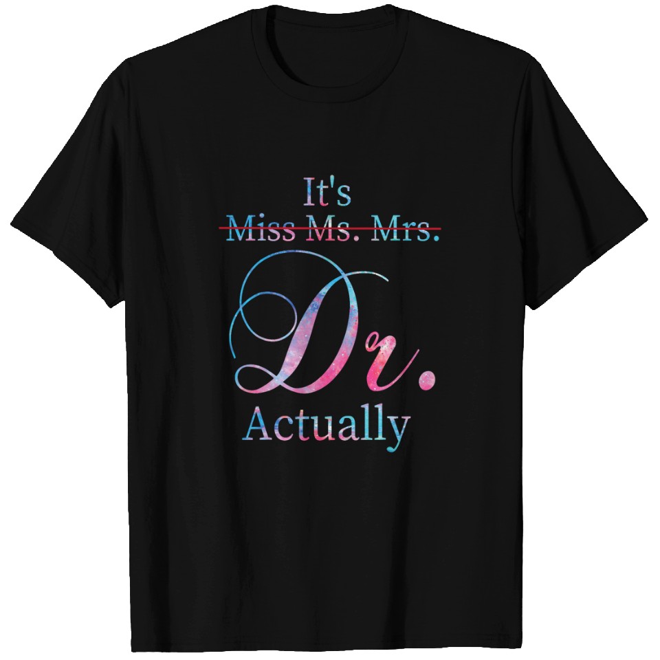 Its Miss Ms Mrs Dr Actually Doctor Graduation Appreciation T-Shirts ...