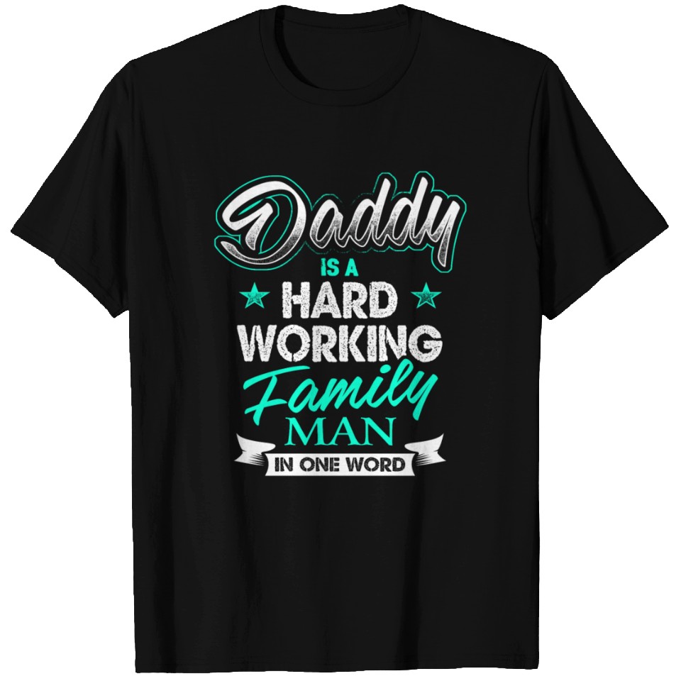 Father's Day - Daddy Is A Hard Working Family Man T Shirts | ID ...