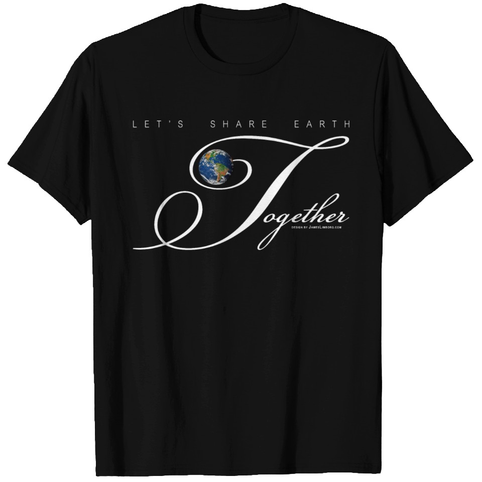 Let's Share Earth Together, White T Shirts | ID 13853942 by | Printblur