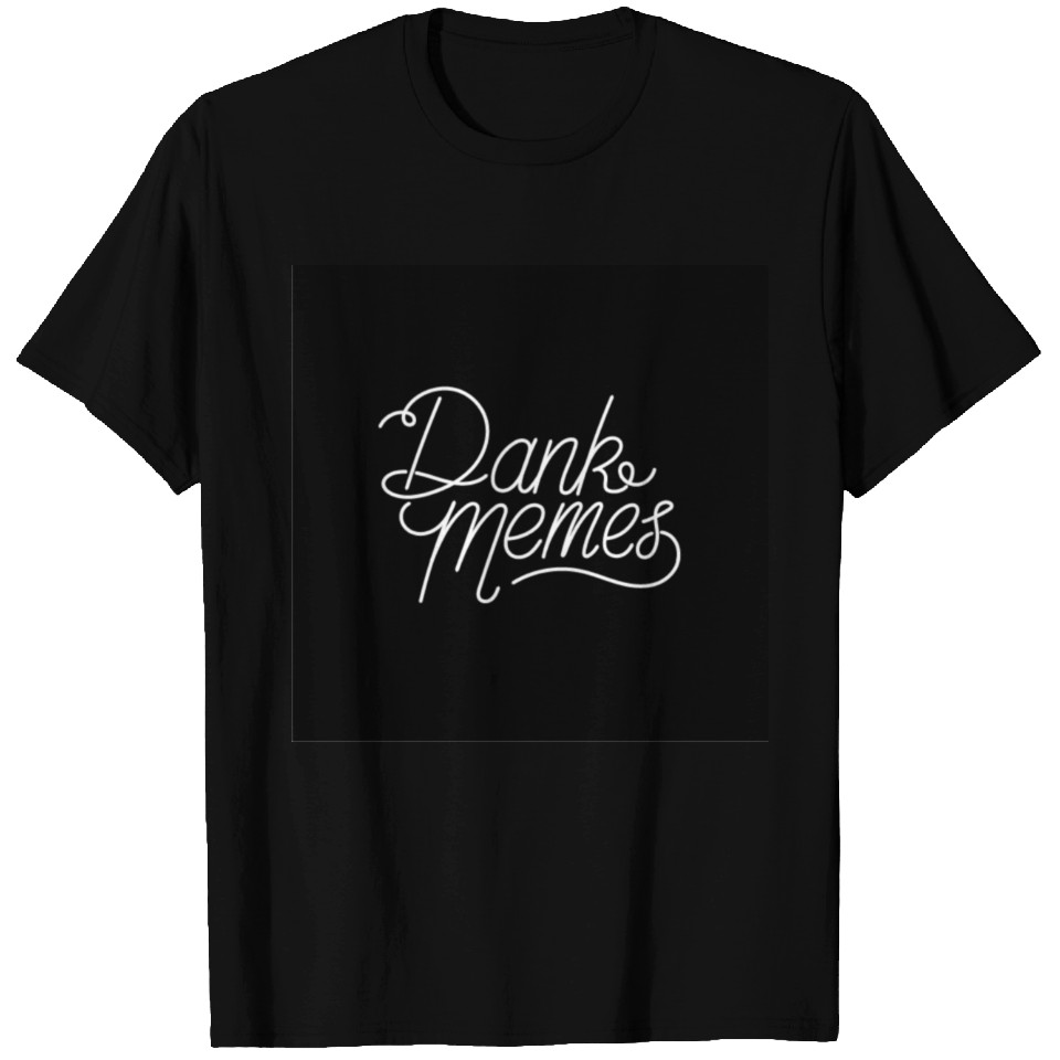 Dank memes- Meme Worthy Apparel T Shirts | ID 14952374 by Big Boi ...