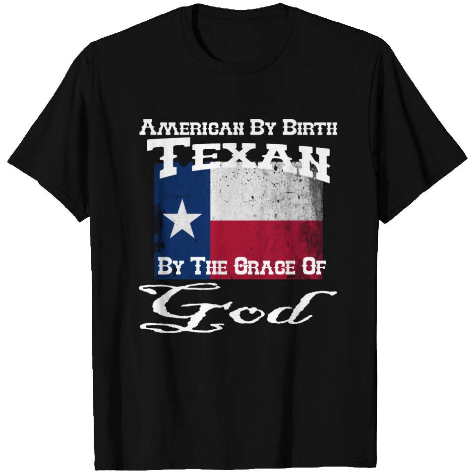 American By Birth Texan by the Grace of God T Shirts | ID 14361081 by ...