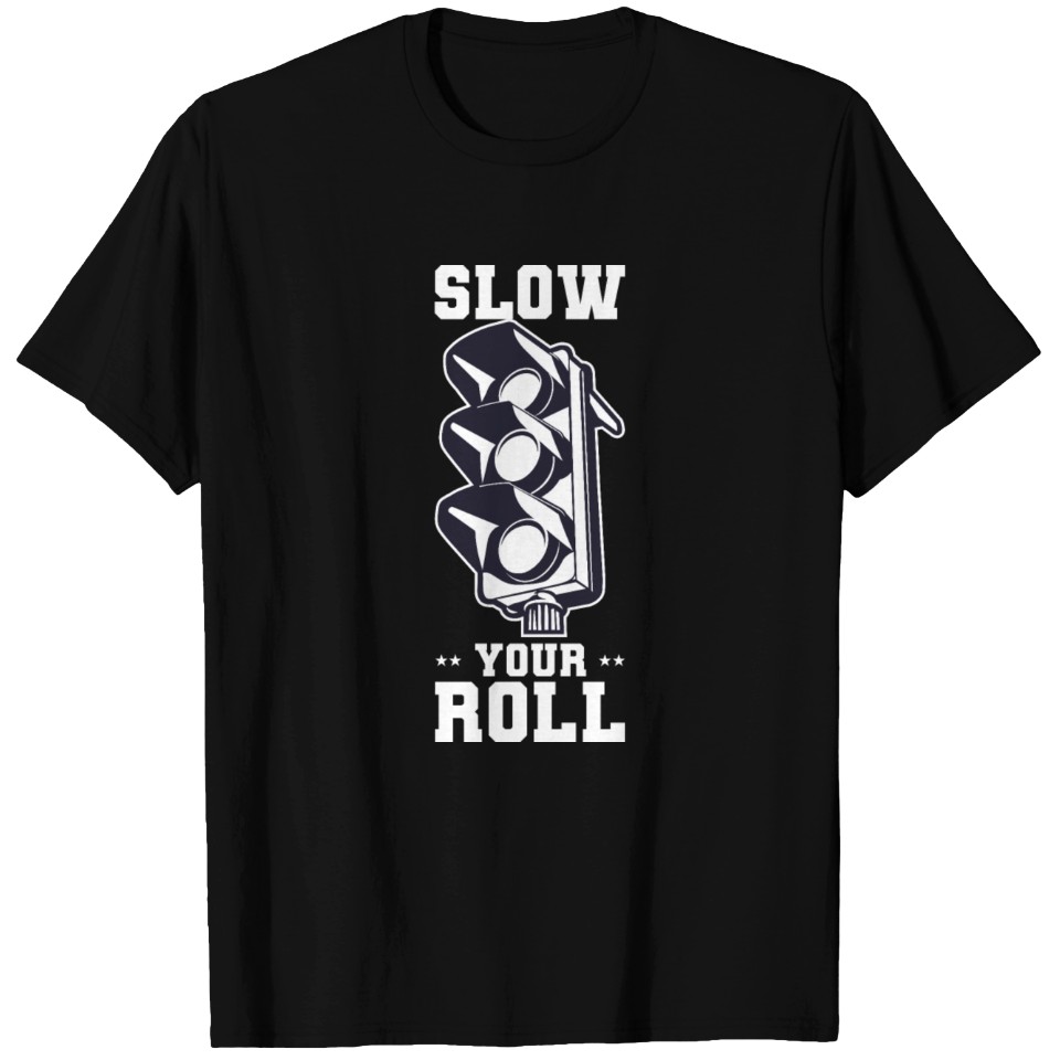 Slow Your Roll Traffic Light Giftidea T Shirts | ID 13089807 by ...