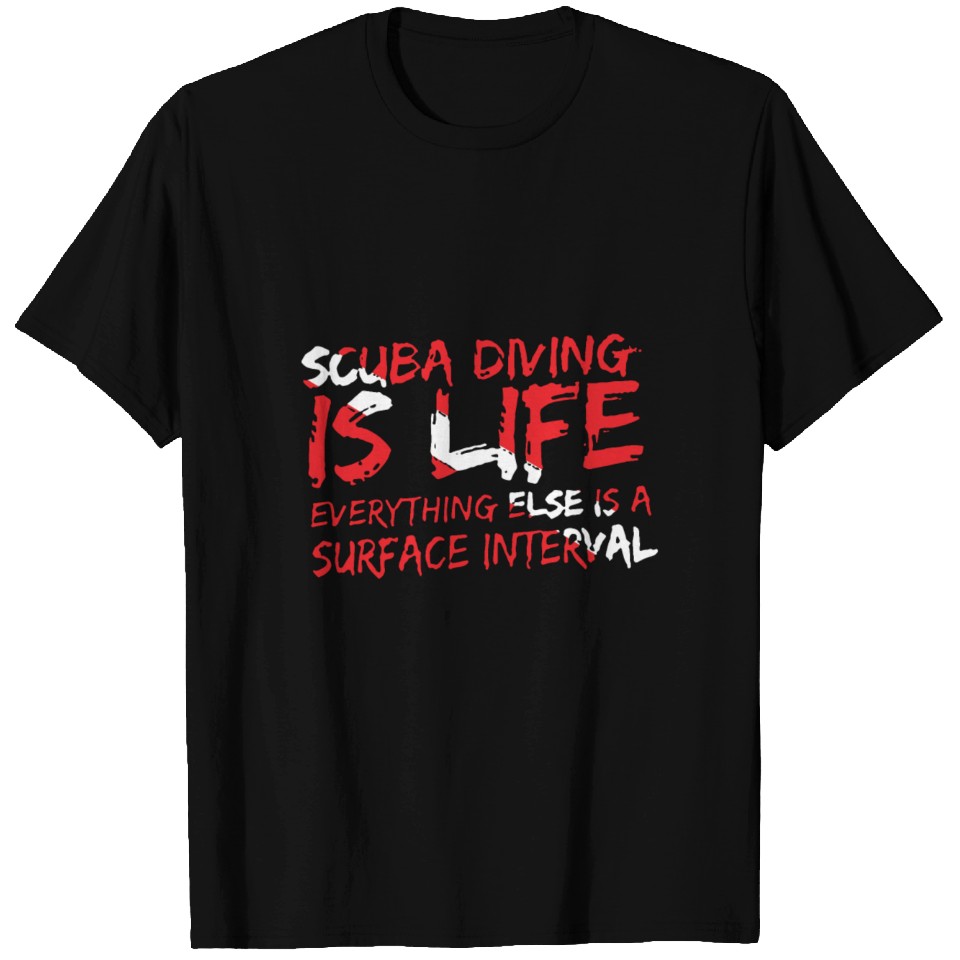Scuba Diving Is Life Everything Else Is Surface T Shirts | ID 15604819 ...