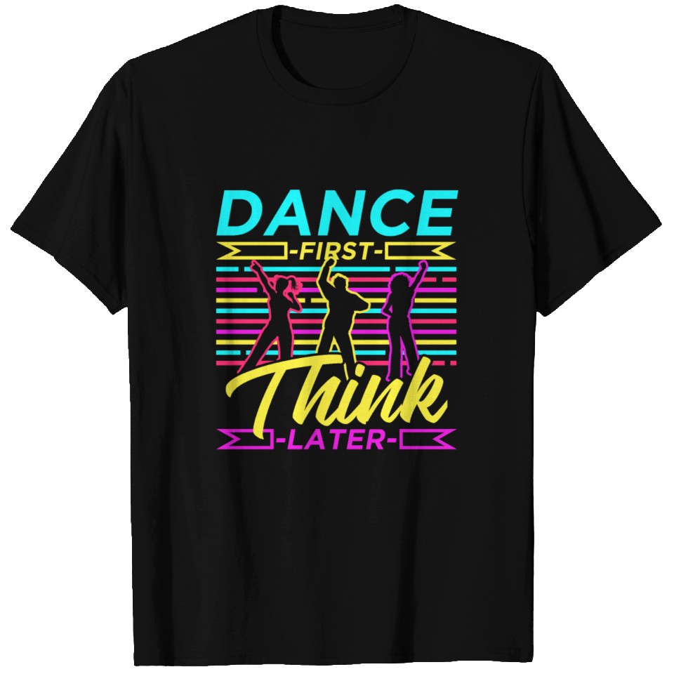 Dance first think later motivational quote dance T Shirts | 29% OFF ...