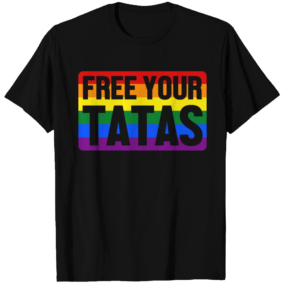 Free Your Tatas - LGBT Rainbow No Bra Day T Shirts | ID 13983657 by Big ...
