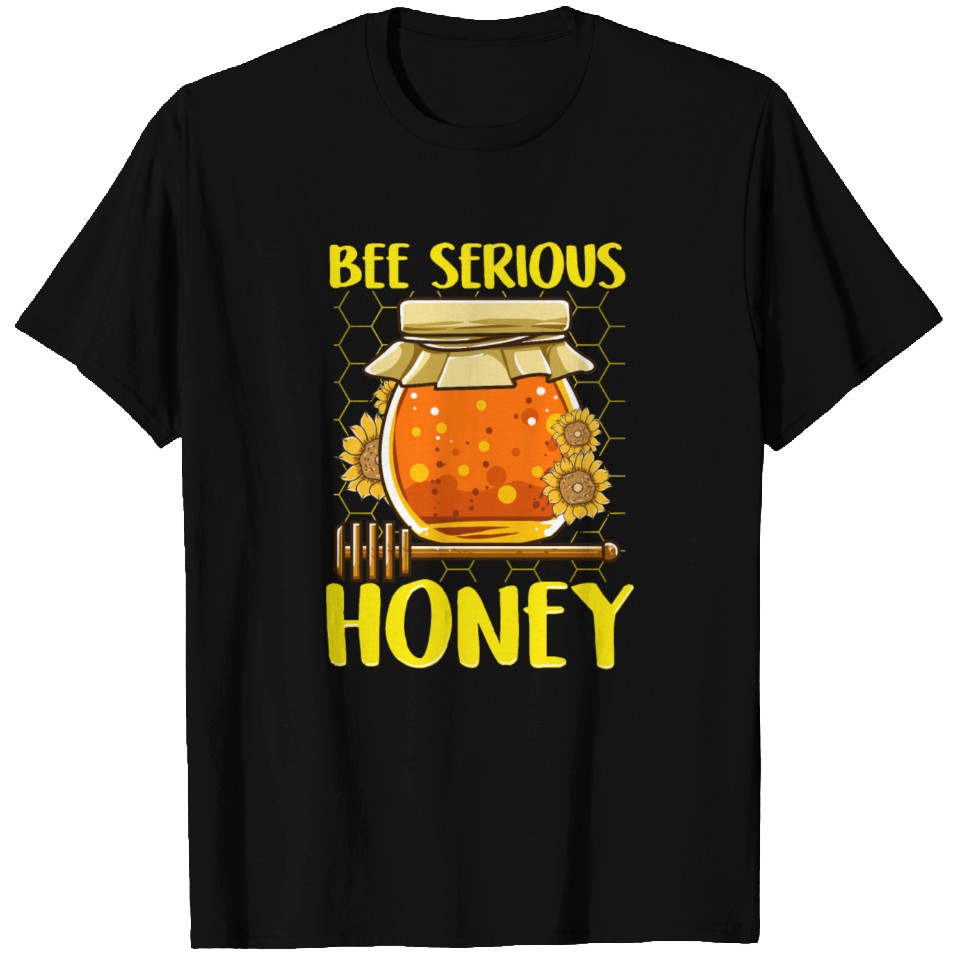 Cute & Funny Bee Serious Honey Beekeeper Pun T Shirts | ID 14657595 by ...